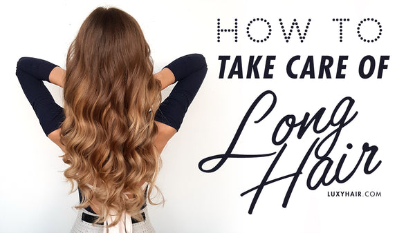 How To Take Care Of Long Hair: 7 Best Tips